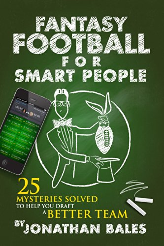 Fantasy Football For Smart People 25 Mysteries Solved To Help You Draft A Better Team Pricepulse
