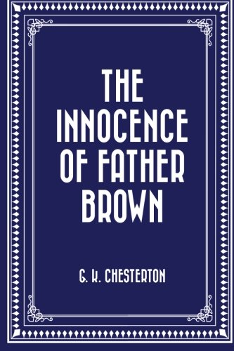 The Innocence of Father Brown: Chesterton, G. K.: 9781522990321: Amazon ...