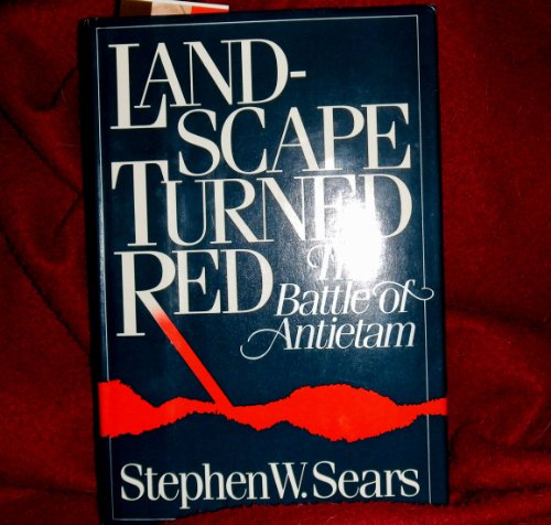 Landscape Turned Red : The Battle of Antietam: Sears, Stephen W ...