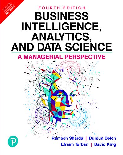 Business Intelligence, Analytics, And Data Science: A Managerial ...