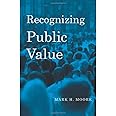 Recognizing Public Value: Moore, Mark H.: 9780674066953: Amazon.com: Books