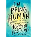 On Being Human: A Memoir of Waking Up, Living Real, and Listening Hard ...
