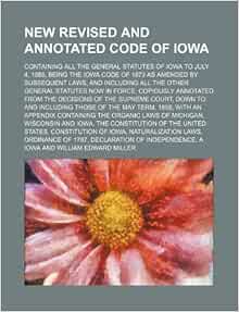 New revised and annotated code of Iowa; containing all the general ...