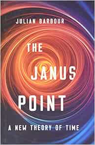 The Janus Point: A New Theory of Time: Barbour, Julian: 9780465095469 ...