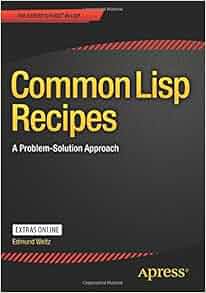 Common Lisp Recipes: A Problem-Solution Approach: Edmund Weitz ...