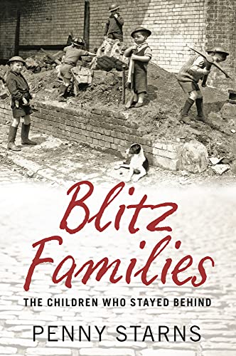 Blitz Families: The Children who Stayed Behind: Starns, Penny ...