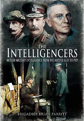 The Intelligencers: British Military Intelligence From the Middle Ages ...