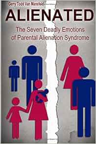 Alienated: The Seven Deadly Emotions of Parental Alienation Syndrome ...