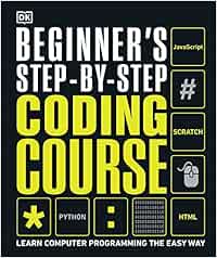 Beginner's Step-by-Step Coding Course: Learn Computer Programming the ...