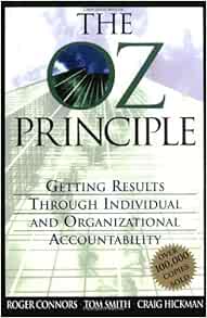 The Oz Principle: Getting Results Through Individual & Organizational ...