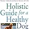 Holistic Guide for a Healthy Dog : Volhard, Wendy, Brown D.V.M., Kerry ...
