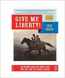 Give Me Liberty!: An American History: Foner, Eric: 9780393123630 ...