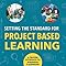 Setting the Standard for Project Based Learning: Larmer, John, Mergendoller, John, Boss, Suzie ...