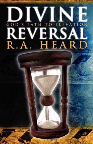 Divine Reversal: God's Pathway to Elevation: R. A. Heard: 9780982528914 ...