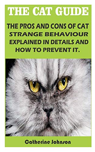 Buy THE CAT GUIDE: THE PROS AND CONS OF CAT STRANGE BEHAVIOUR EXPLAINED ...