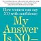 My Answer Is No--If That's Okay with You: How Women Can Say No with ...