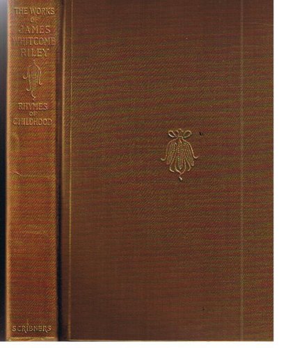 The Works of James Whitcomb Riley Vol. 5: Rhymes of Childhood (The ...