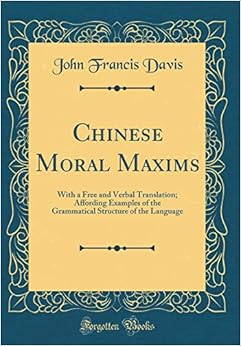 Chinese Moral Maxims: With a Free and Verbal Translation; Affording ...