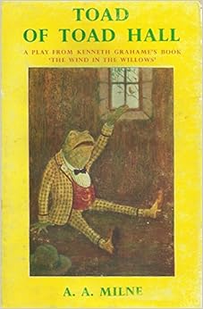 Toad of Toad Hall: a Play from Kenneth Grahame's Book: Milne, A. A ...