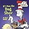 If I Ran the Dog Show: All About Dogs (Cat in the Hat's Learning ...