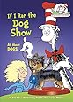 If I Ran the Dog Show: All About Dogs (Cat in the Hat's Learning ...