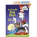 If I Ran the Dog Show: All About Dogs (Cat in the Hat's Learning ...