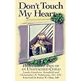 Don't Touch My Heart: Healing the Pain of an Unattached Child: Lynda ...