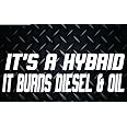 Amazon.com: It's A Hybrid It Burns Diesel & Oil Decal Sticker Turbo ...