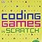 Coding Games in Scratch: A Step-by-Step Visual Guide to Building Your ...