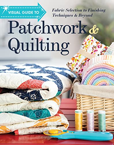 Visual Guide to Patchwork & Quilting: Fabric Selection to Finishing ...