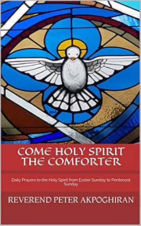 Come Holy Spirit The Comforter: Daily Prayers to the Holy Spirit from ...