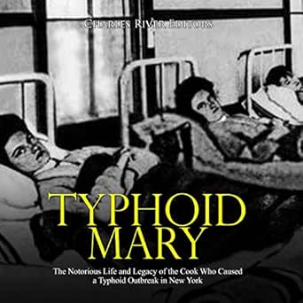 Typhoid Mary: The Notorious Life and Legacy of the Cook Who Caused a ...