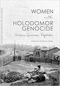 Women and the Holodomor-Genocide: Victims, Survivors, Perpetrators ...