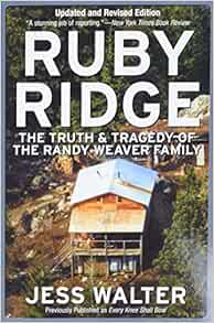 Ruby Ridge: The Truth and Tragedy of the Randy Weaver Family: Walter ...