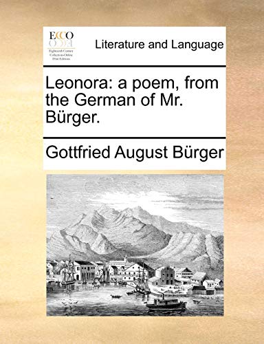 Leonora: A Poem, from the German of Mr. Brger.: Burger, Gottfried ...