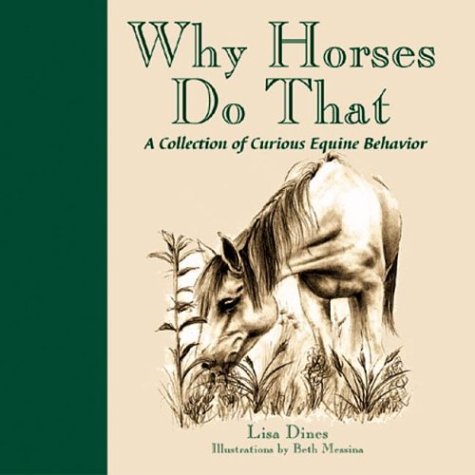 Why Horses Do That: A Collection of Curious Equine Behavior: Lisa Dines ...