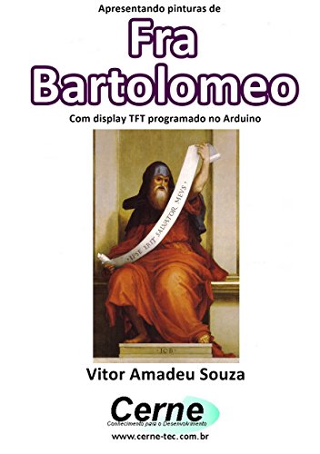 Apresentando pinturas de Fra Bartolomeo Com display TFT programado no Arduino - eBook, Resumo ...