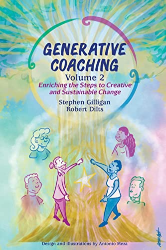 Generative Coaching Volume 2: Enriching the Steps to Creative and Sustainable Change: Gilligan ...
