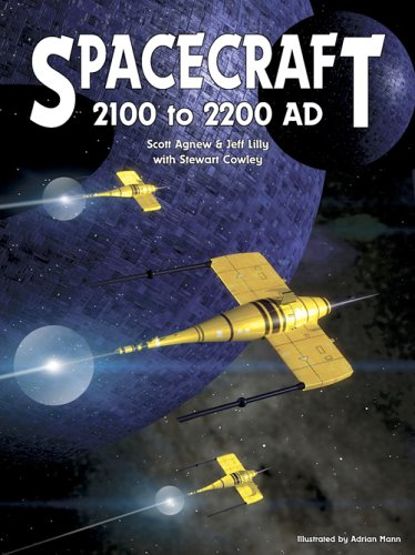 Spacecraft 2100 to 2200 AD: Scott Agnew, Jeffrey Lilly, Adrian Mann ...