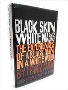 Black Skin, White Masks: Frantz Fanon: 9781121316010: Amazon.com: Books