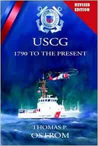 The United States Coast Guard: 1790 to the Present: Ostrom, Thomas P ...