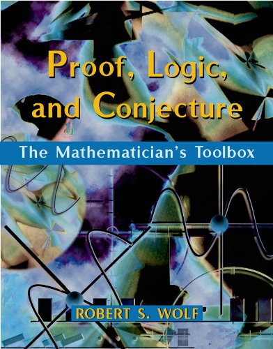 Proof, Logic, and Conjecture: The Mathematician's Toolbox: Wolf, Robert ...
