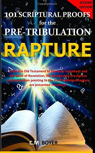 101 Scriptural Proofs for the Pre-Tribulation Rapture 2nd Edition ...