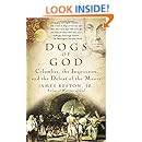 Dogs of God: Columbus, the Inquisition, and the Defeat of the Moors ...