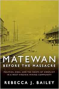 Matewan Before the Massacre: Politics, Coal and the Roots of Conflict ...