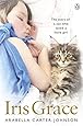 Iris Grace: Amazon.co.uk: Arabella Carter-Johnson: 9781405925020: Books
