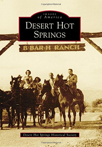 Desert Hot Springs (Images of America): Desert Hot Springs Historical ...