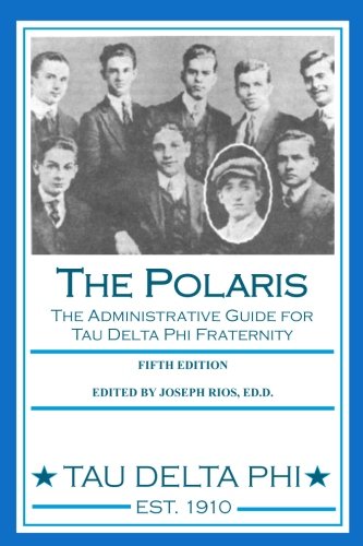 The Polaris: The Administrative Guide for the Tau Delta Phi Fraternity ...