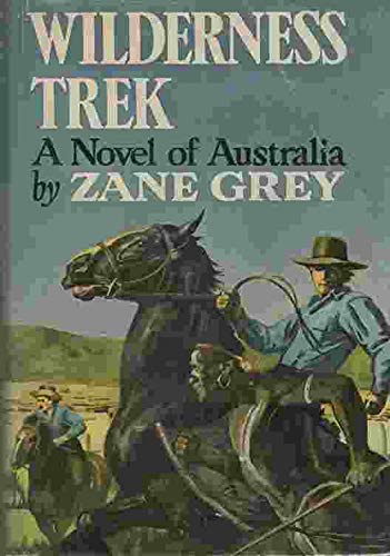 Wilderness Trek: A Novel of Australia: Zane Grey: Amazon.com: Books