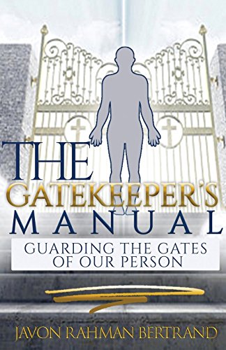 The Gatekeeper's Manual: Guarding the Gates of Our Person: Bertrand ...